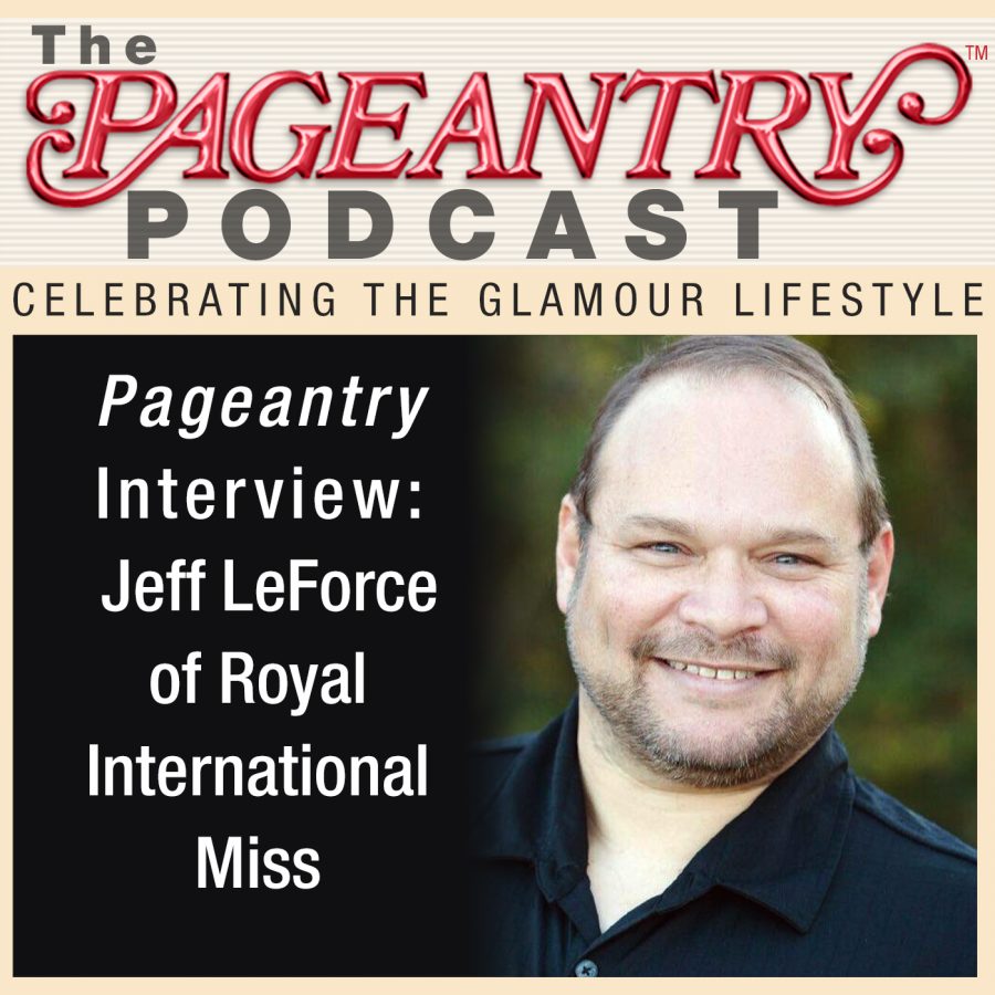 Pageantry PodCast: Jeff LeForce of Royal International Miss